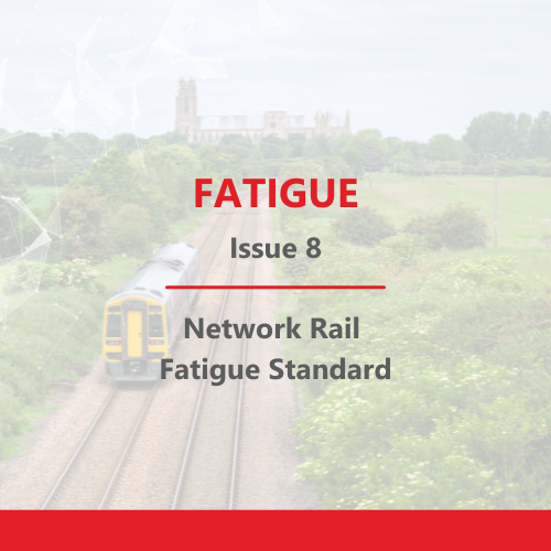 Fatigue Issue 8: Network Rail Fatigue Standard · Ganymede